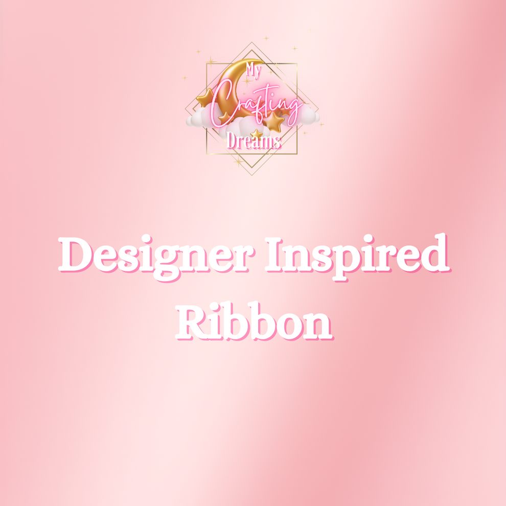 Designer Inspired Ribbon – My Crafting Dreams LLC